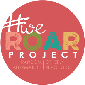 Introducing the We ROAR Project | Simply Bloom Co.